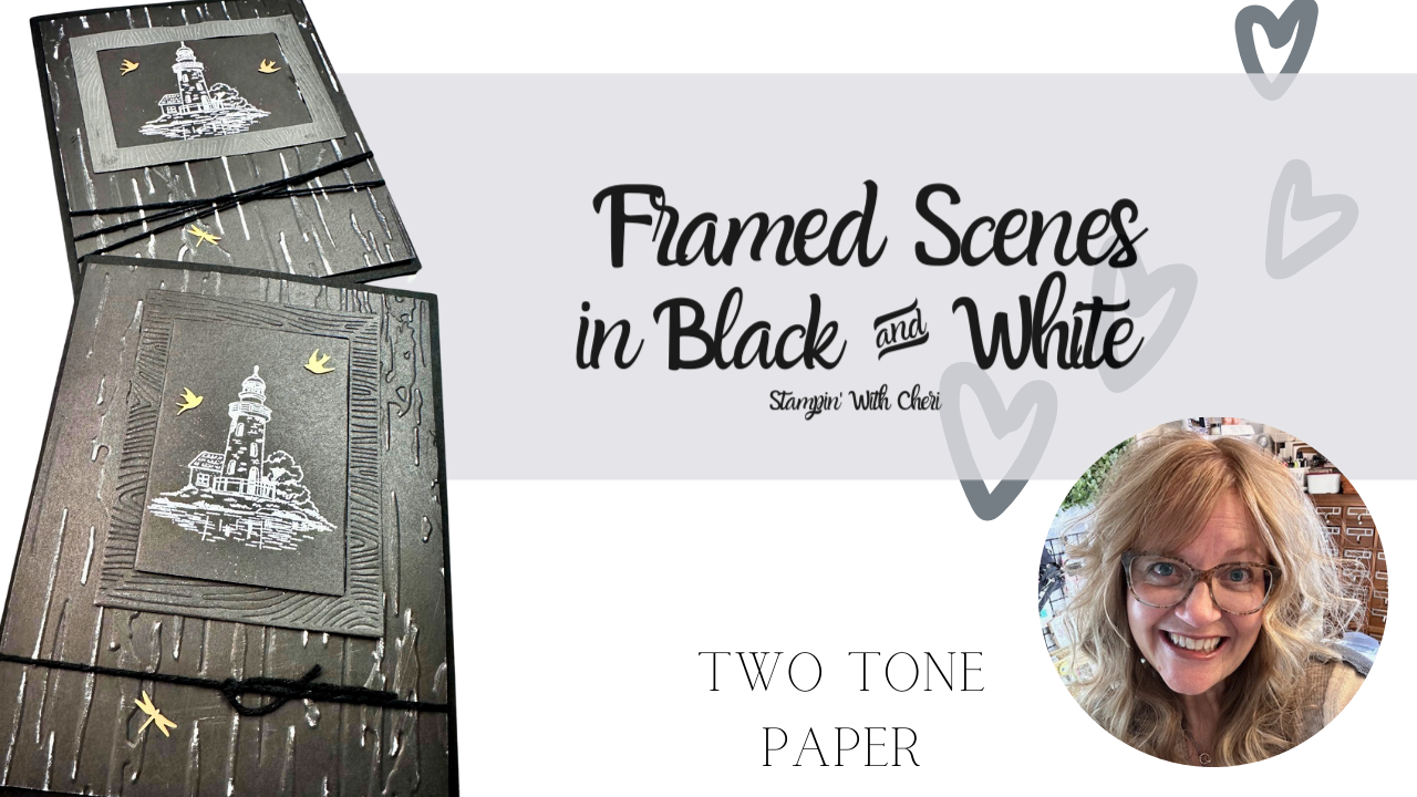 Stampin’ Up!’s Framed Scenes in Black & White W/ Two Tone Cardstock